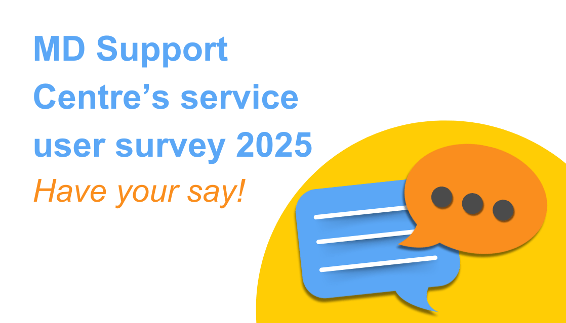 Take part in our 2025 Annual Service User Survey - MD Support Centre